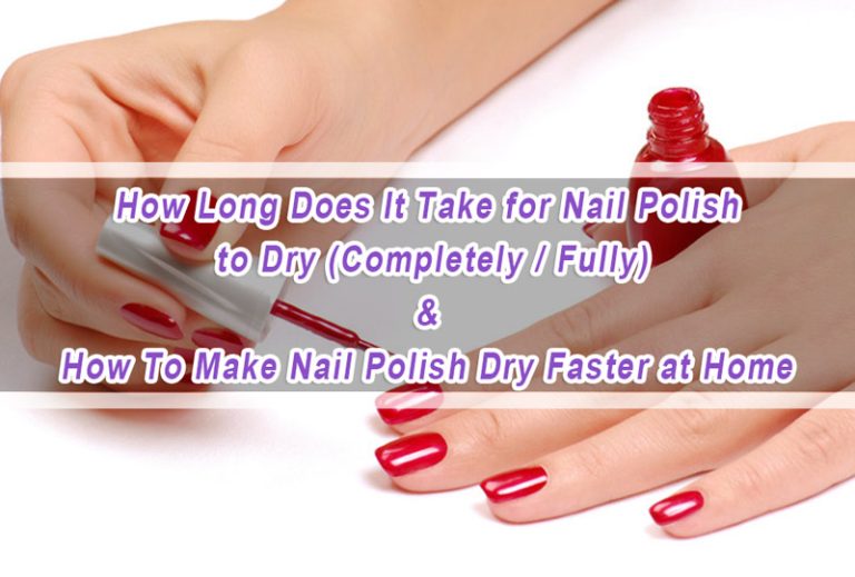 How Long Does It Take for Nail Polish to Dry (Completely / Fully) at Home?